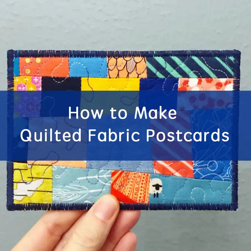 How to Make Quilted Fabric Postcards: Step-by-Step Tutorial